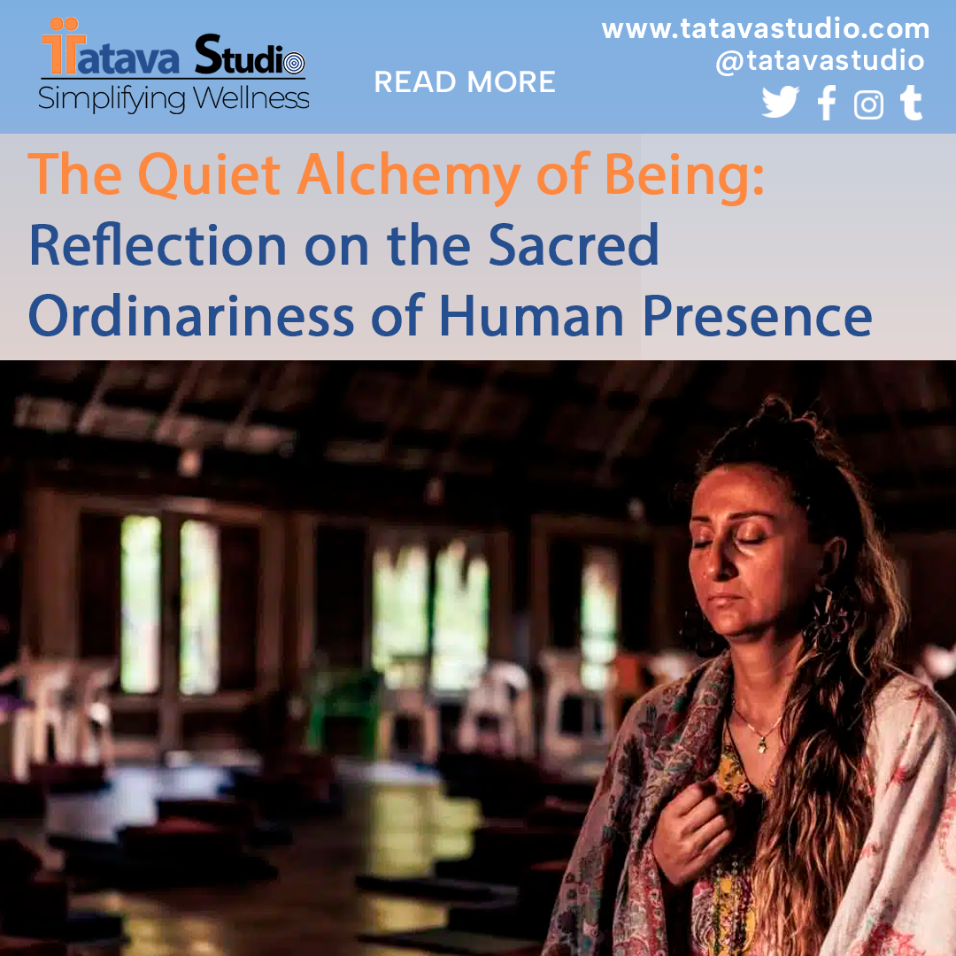The Quiet Alchemy of Being: Reflection on the Sacred Ordinariness of ...